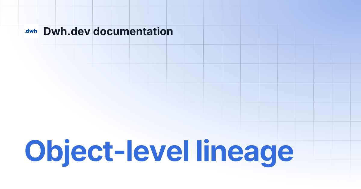 Object-level lineage | Dwh.dev documentation