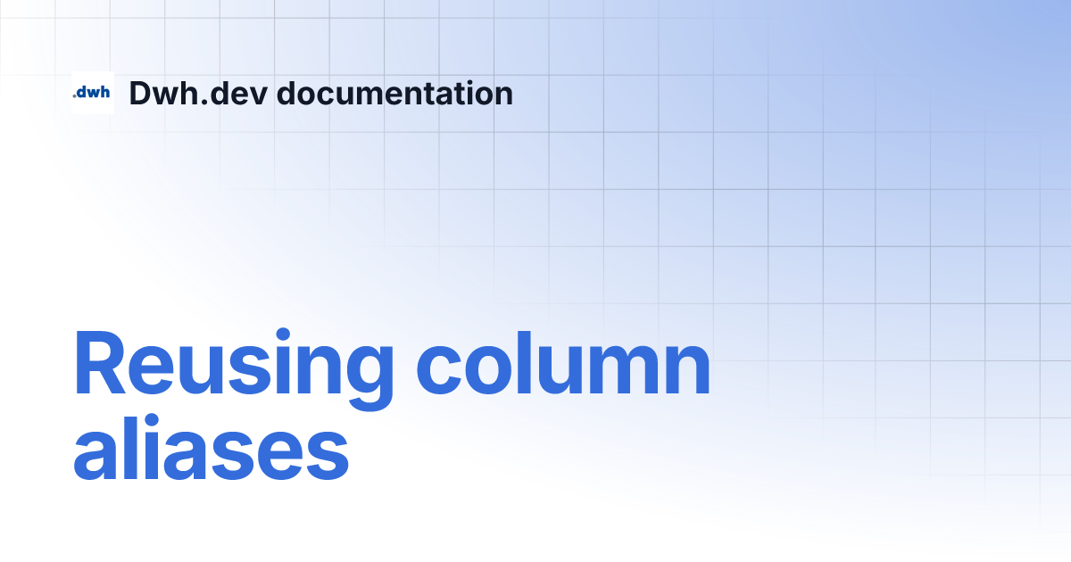 Reusing column aliases | Dwh.dev documentation