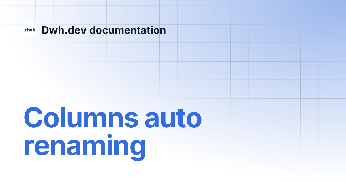 Columns auto renaming | Dwh.dev documentation
