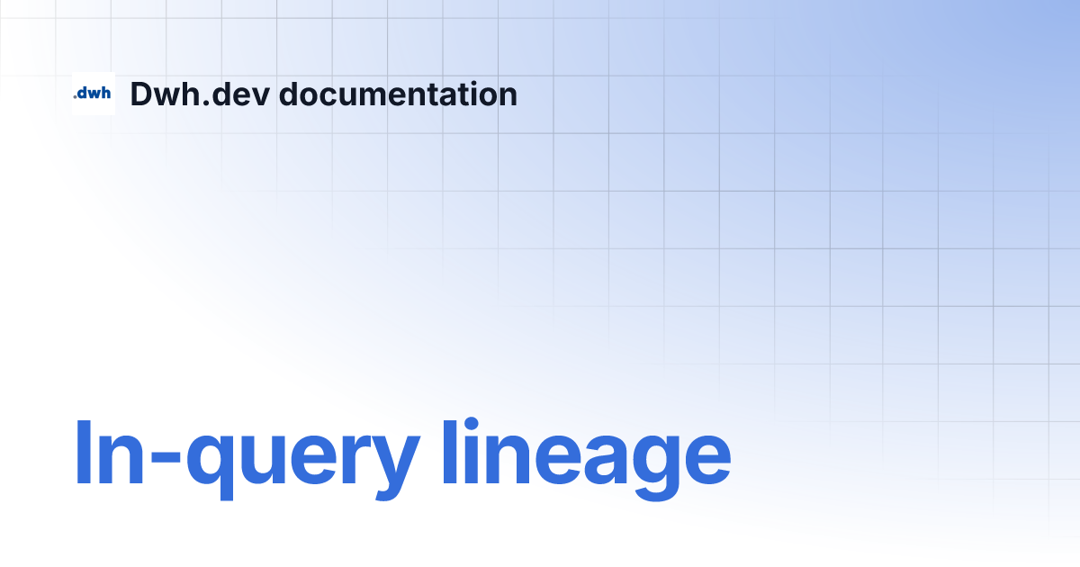 In-query lineage | Dwh.dev documentation